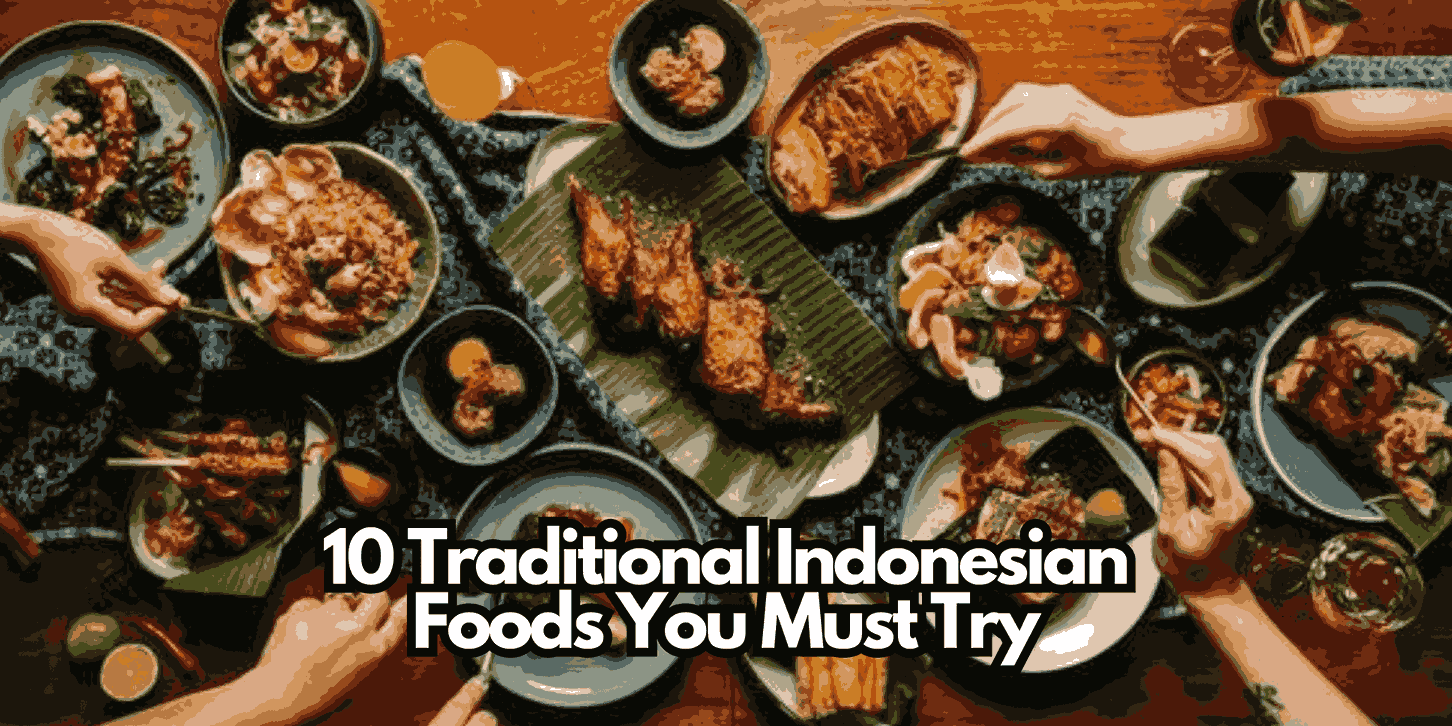 10 Traditional Indonesian Foods You Must Try