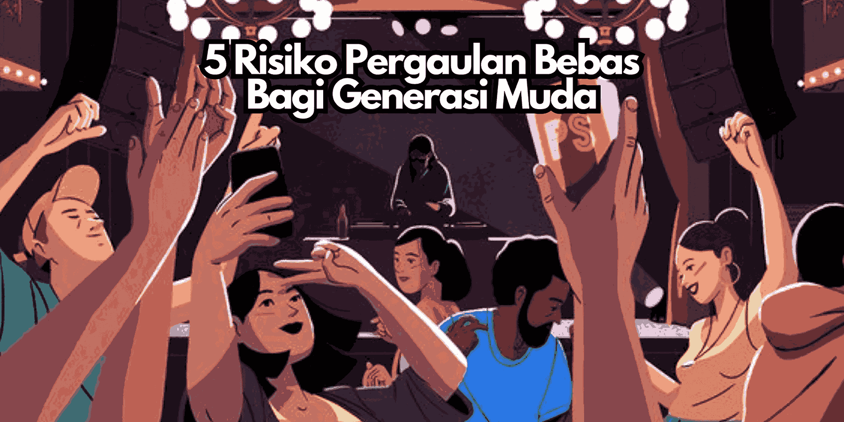 5 Risiko Pergaulan Bebas Bagi Generasi Muda